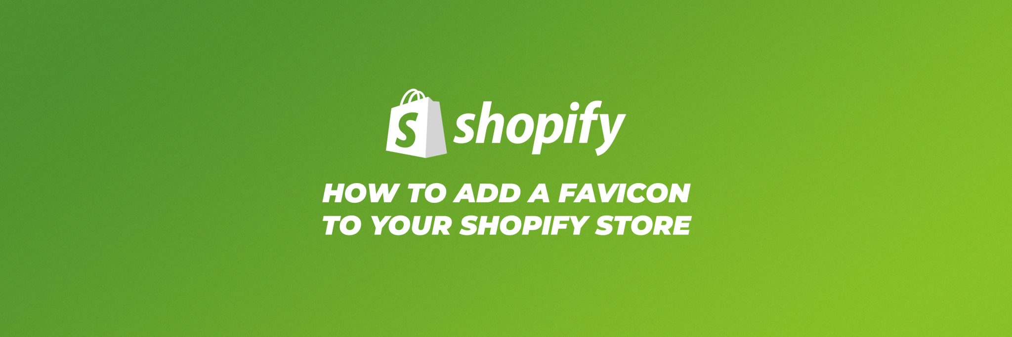 How To Add a Favicon to Your Shopify Store the Proper Way