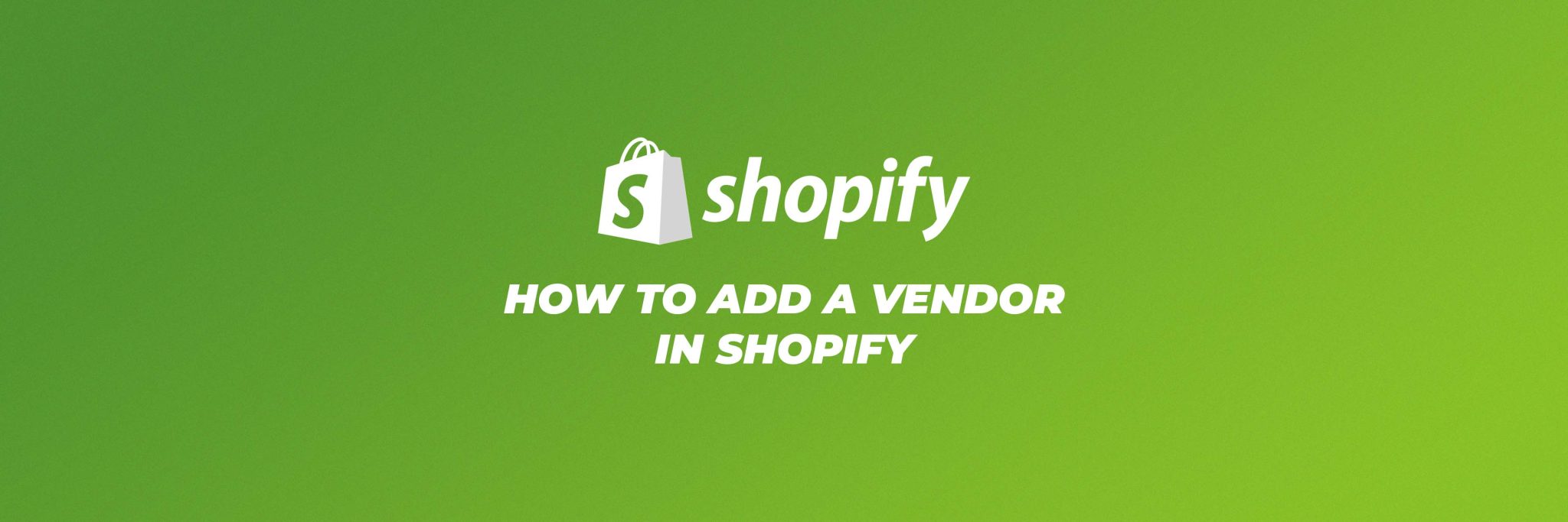 How to Add a Vendor in Shopify + Expert Advice