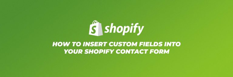 How to Insert Custom Fields into Your Shopify Contact Form